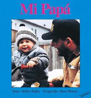 Mi Papa = My Dad by Debbie Bailey | Goodreads