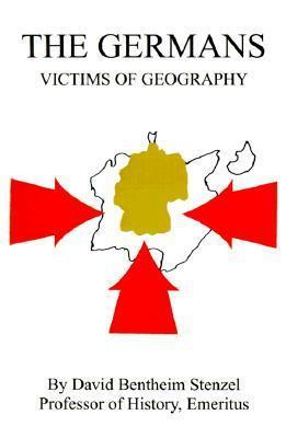 The Germans: Victims of Geography by David Bentheim Stenzel | Goodreads