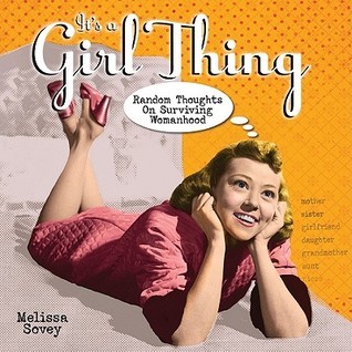 It's a Girl Thing: Random Thoughts on Surviving Womanhood by Melissa ...