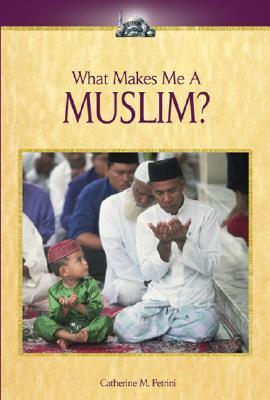 What Makes Me A Muslim? by Catherine M. Petrini | Goodreads
