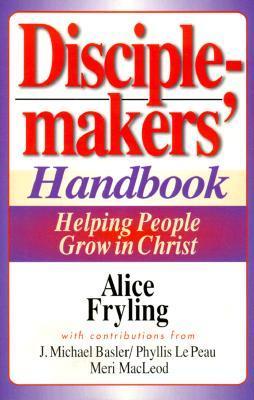 Disciplemakers' Handbook: Helping People Grow in Christ by Alice ...