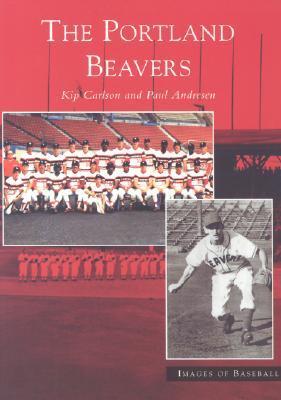 The Portland Beavers (OR) (Images of Baseball) by Kip Carlson | Goodreads