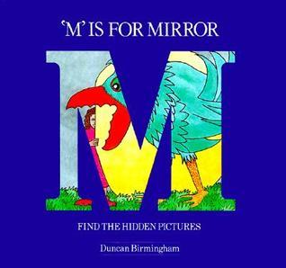 M is for Mirror: Find the Hidden Pictures by Duncan Birmingham | Goodreads