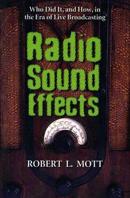 Radio Sound Effects: Who Did It, and How, in the Era of Live ...