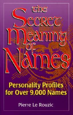 Secret Meaning of Names by Pierre Le Rouzic | Goodreads