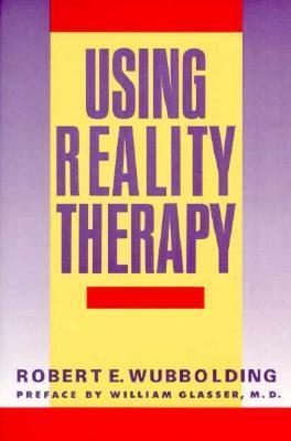 Using Reality Therapy by Robert E. Wubbolding | Goodreads