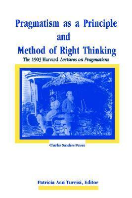 Pragmatism as a Principle and Method of Right Thinking: The 1903 ...
