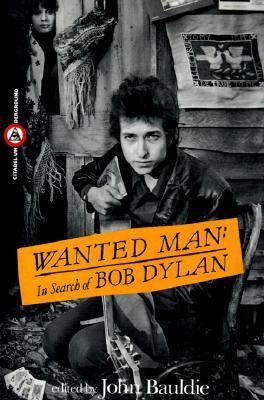 Wanted Man: In Search of Bob Dylan by John Bauldie | Goodreads