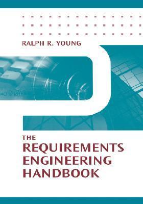 The Requirements Engineering Handbook by Ralph R. Young | Goodreads