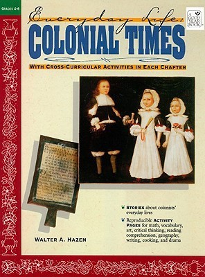 Colonial Times: Everyday Life by Walter A. Hazen | Goodreads