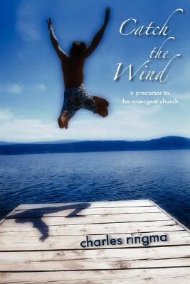 Catch the Wind by Charles R. Ringma | Goodreads