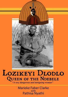 Lozikeyi Dlodlo. Queen of the Ndebele by Marieke Clarke | Goodreads