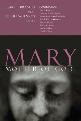 Mary, Mother of God by Carl E. Braaten | Goodreads