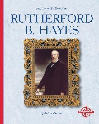 Rutherford B. Hayes (Profiles of the Presidents) by Andrew Santella ...