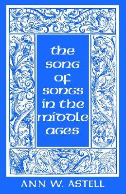 The Song of Songs in the Middle Ages by Ann W. Astell | Goodreads
