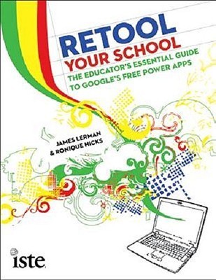 Retool Your School: The Educators Essential Guide to Google’s Free ...