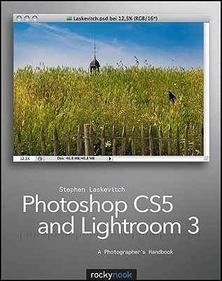 Photoshop CS5 and Lightroom 3: A Photographer's Handbook by Stephen ...
