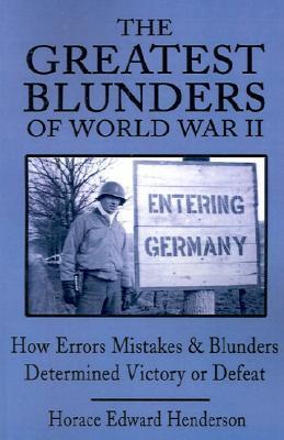 The Greatest Blunders of World War II: How Errors Mistakes and Blunders ...