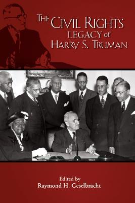 Civil Rights Legacy Of Harry S. Truman by Raymond H. Geselbracht ...