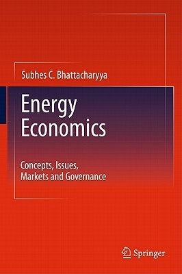 Energy Economics: Concepts, Issues, Markets and Governance by Subhes C ...