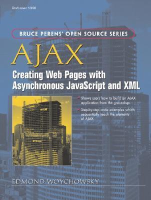 Ajax: Creating Web Pages With Asynchronous Javascript And Xml by Edmond Woychowsky | Goodreads