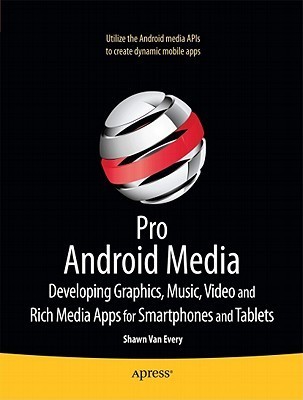 Pro Android Media: Developing Graphics, Music, Video, and Rich Media ...