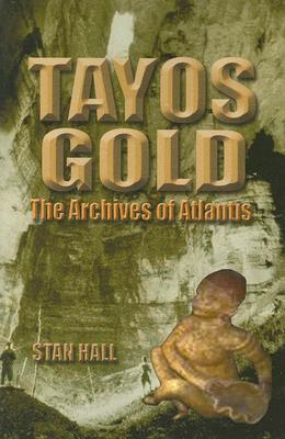 Tayos Gold : The Archives of Atlantis by Stan Hall | Goodreads
