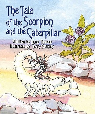 The Tale of the Scorpion and the Caterpillar by Jinny Toucan | Goodreads