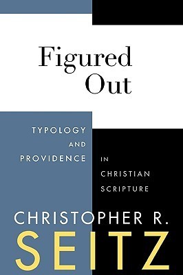 Figured Out: Typology and Providence in Christian Scripture by ...