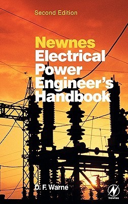 Newnes Electrical Power Engineer's Handbook by D.F. Warne | Goodreads