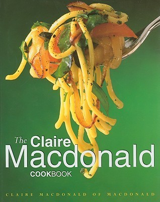 The Claire Macdonald Cookbook by Claire Macdonald | Goodreads