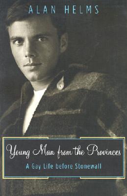 Young Man From The Provinces: A Gay Life Before Stonewall by Alan Helms ...