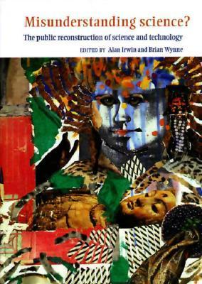 Misunderstanding Science?: The Public Reconstruction of Science and ...