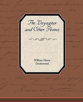 The Voyageur and Other Poems by William Henry Drummond | Goodreads
