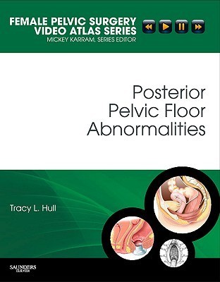Posterior Pelvic Floor Abnormalities: Female Pelvic Surgery Video Atlas ...