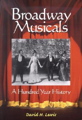 Broadway Musicals: A Hundred Year History by David H. Lewis | Goodreads