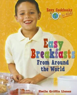 Easy Breakfasts from Around the World by Sheila Griffin Llanas | Goodreads
