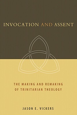 Invocation and Assent: The Making and the Remaking of Trinitarian ...