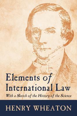 Elements of International Law by Henry Wheaton | Goodreads