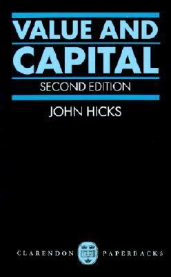 Value and Capital: An Inquiry into some Fundamental Principles of ...