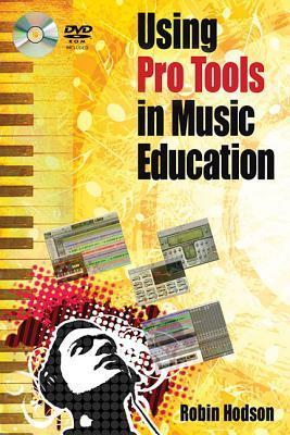 Using Pro Tools in Music Education by Robin Hodson | Goodreads