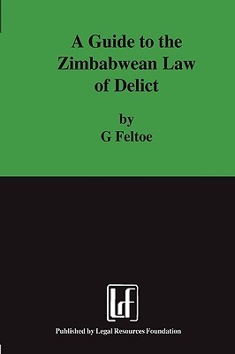 A Guide to the Zimbabwean Law of Delict by G. Feltoe | Goodreads