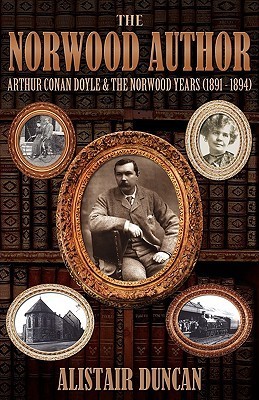 The Norwood Author - Arthur Conan Doyle and the Norwood Years by ...