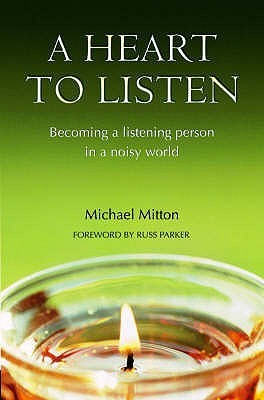 A Heart to Listen : Becoming a Listening Person in a Noisy World by ...