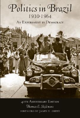 Politics in Brazil 1930-1964: An Experiment in Democracy by Thomas E ...