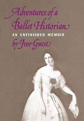 Adventures of a Ballet Historian (Unfinished Memoir) by Ivor Guest ...