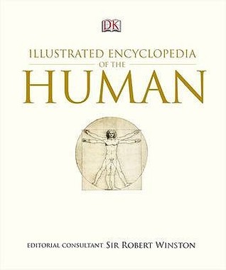 Illustrated Encyclopedia of the Human by Robert Winston | Goodreads