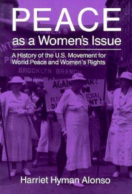 Peace as a Woman's Issue: A History of the U.S. Movement for World ...