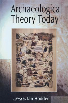 Archaeological Theory Today by Ian Hodder | Goodreads