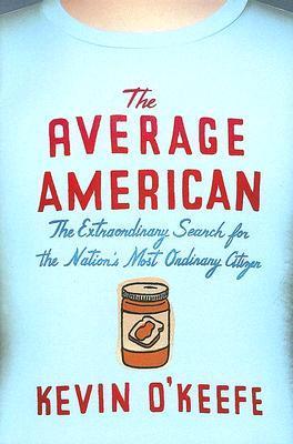 The Average American: The Extraordinary Search for the Nation's Most ...
